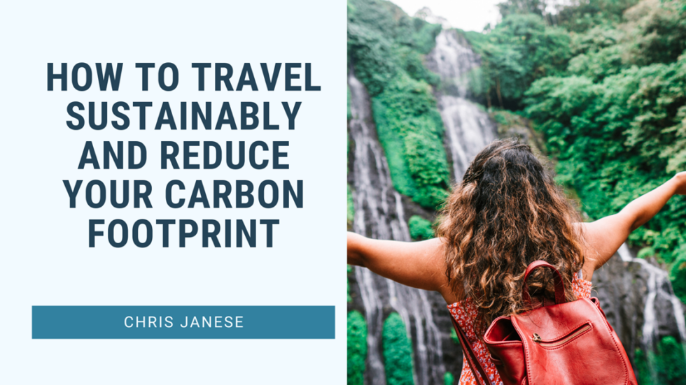 How to Travel Sustainably and Reduce Your Carbon Footprint | Chris ...