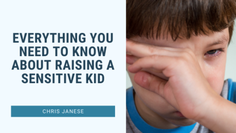 Everything you Need to Know about Raising a Sensitive Kid | Chris ...